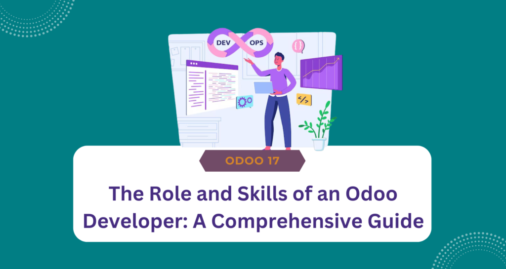 The Role And Skills Of An Odoo Developer A Comprehensive Guide